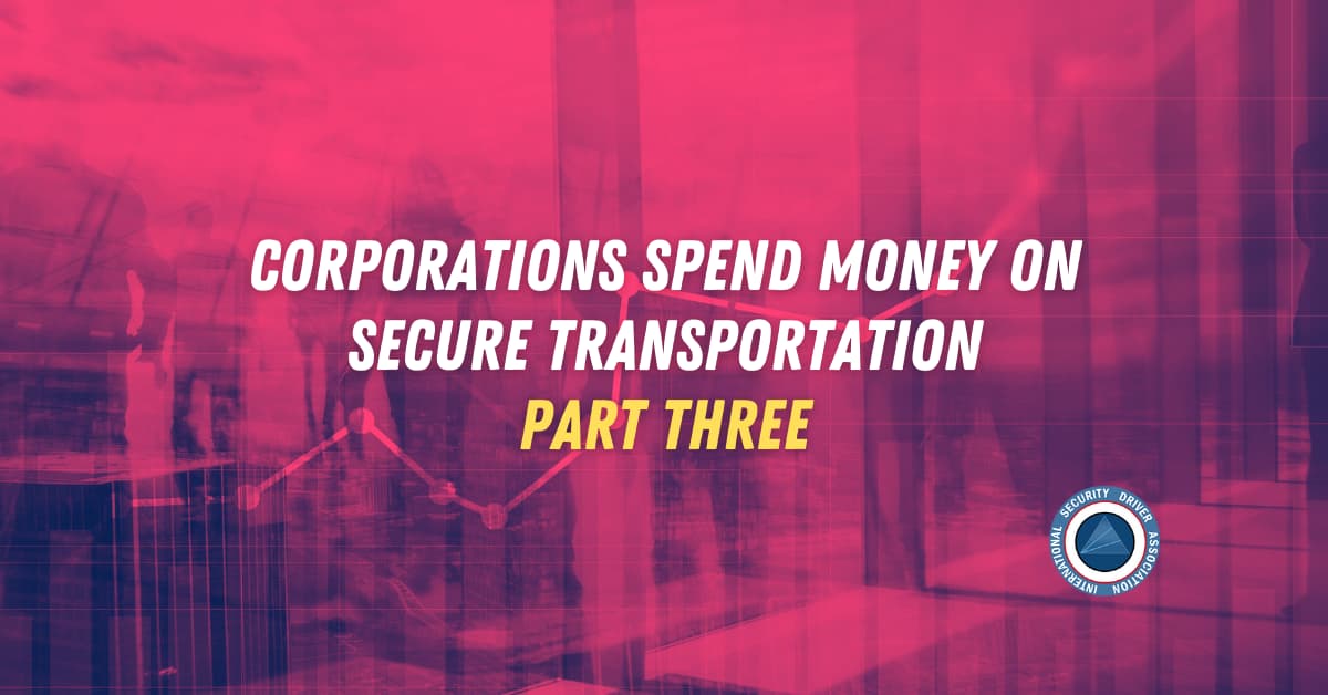 Corporations Spend Money on Secure Transportation, Part Three